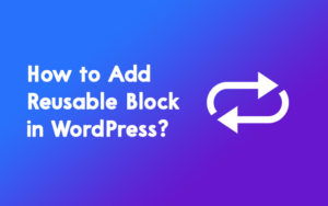 How to Add Reusable Block in WordPress? - WP Logout