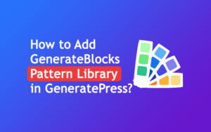 How to Add GenerateBlocks Pattern Library in GeneratePress? - WPLogout