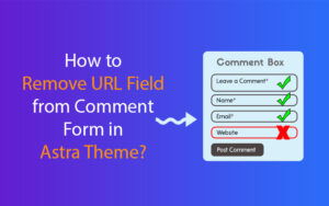 How to Remove URL Field from Comment Form in Astra Theme? - WPLogout